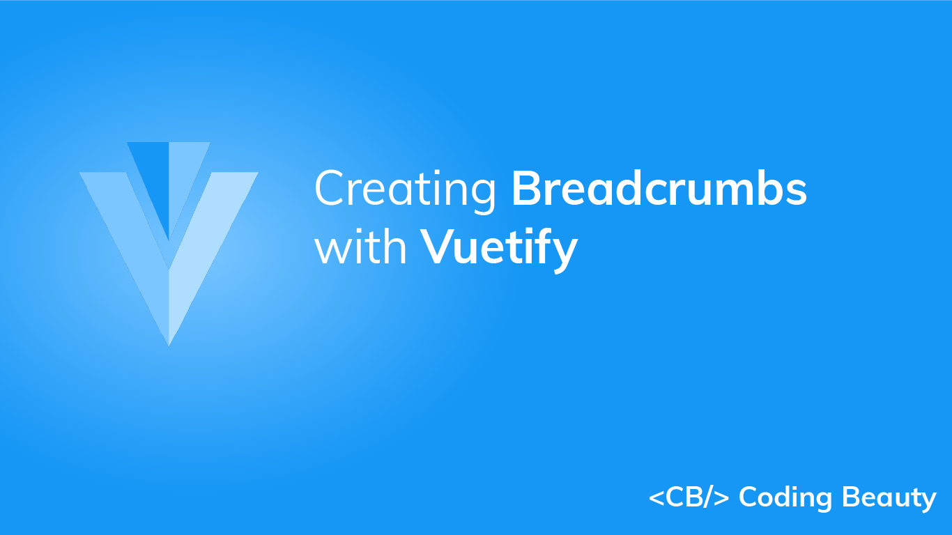 Vuetify Breadcrumbs How To Create Breadcrumbs With Vuetify Coding Beauty