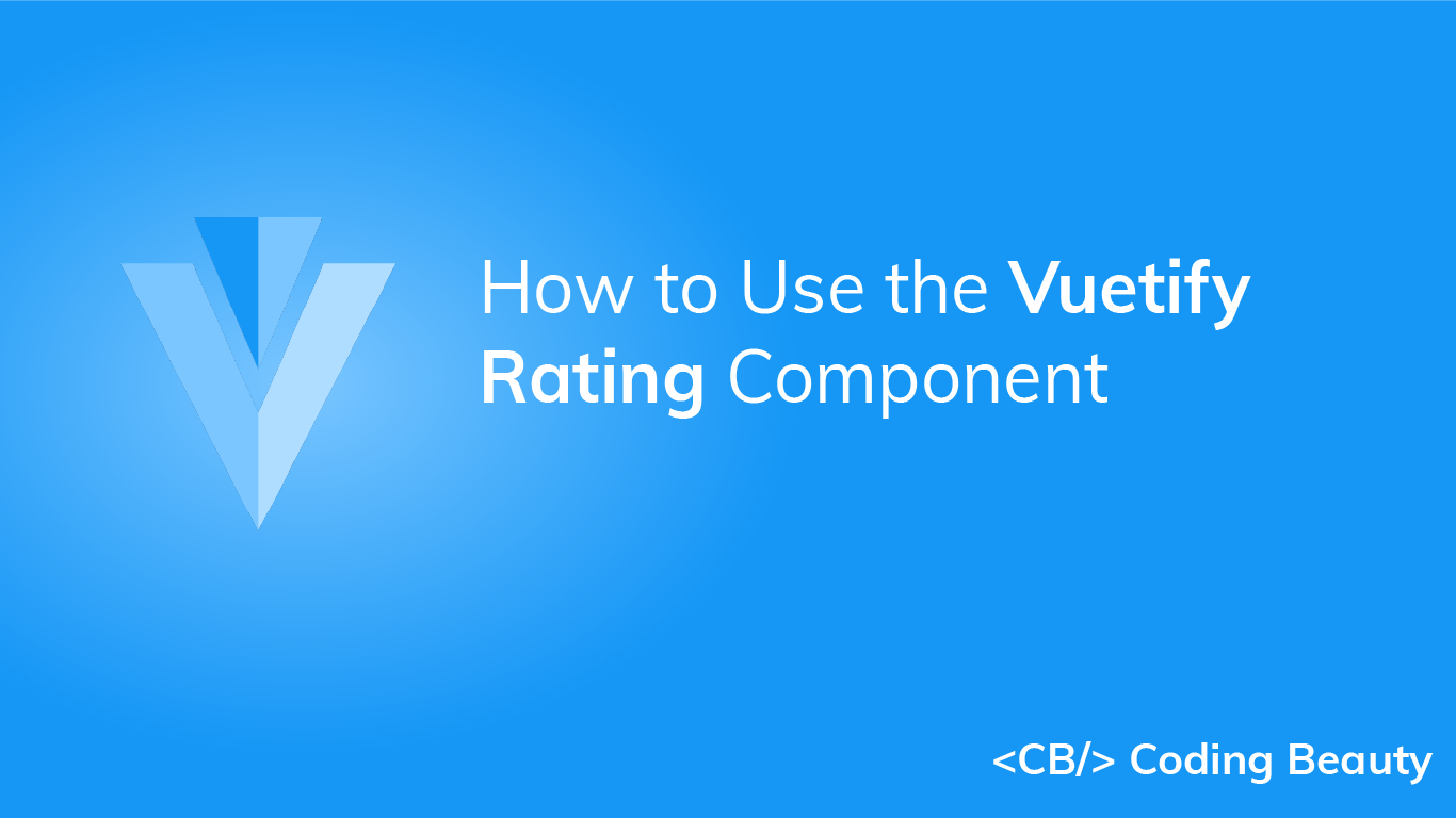 How to Use the Vuetify Rating Component - Coding Beauty