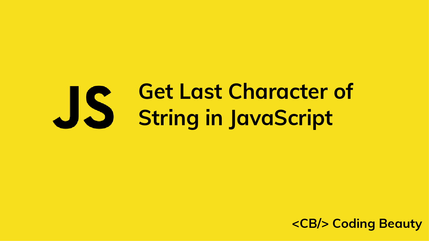 How to Get the Last Character of a String in JavaScript - Coding Beauty