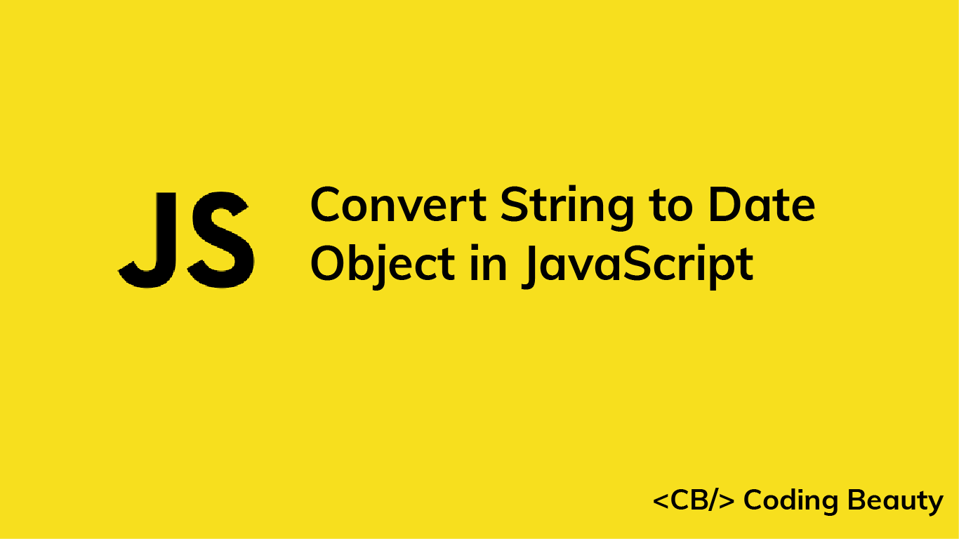 How To Convert A String To A Date Object In Javascript 0734