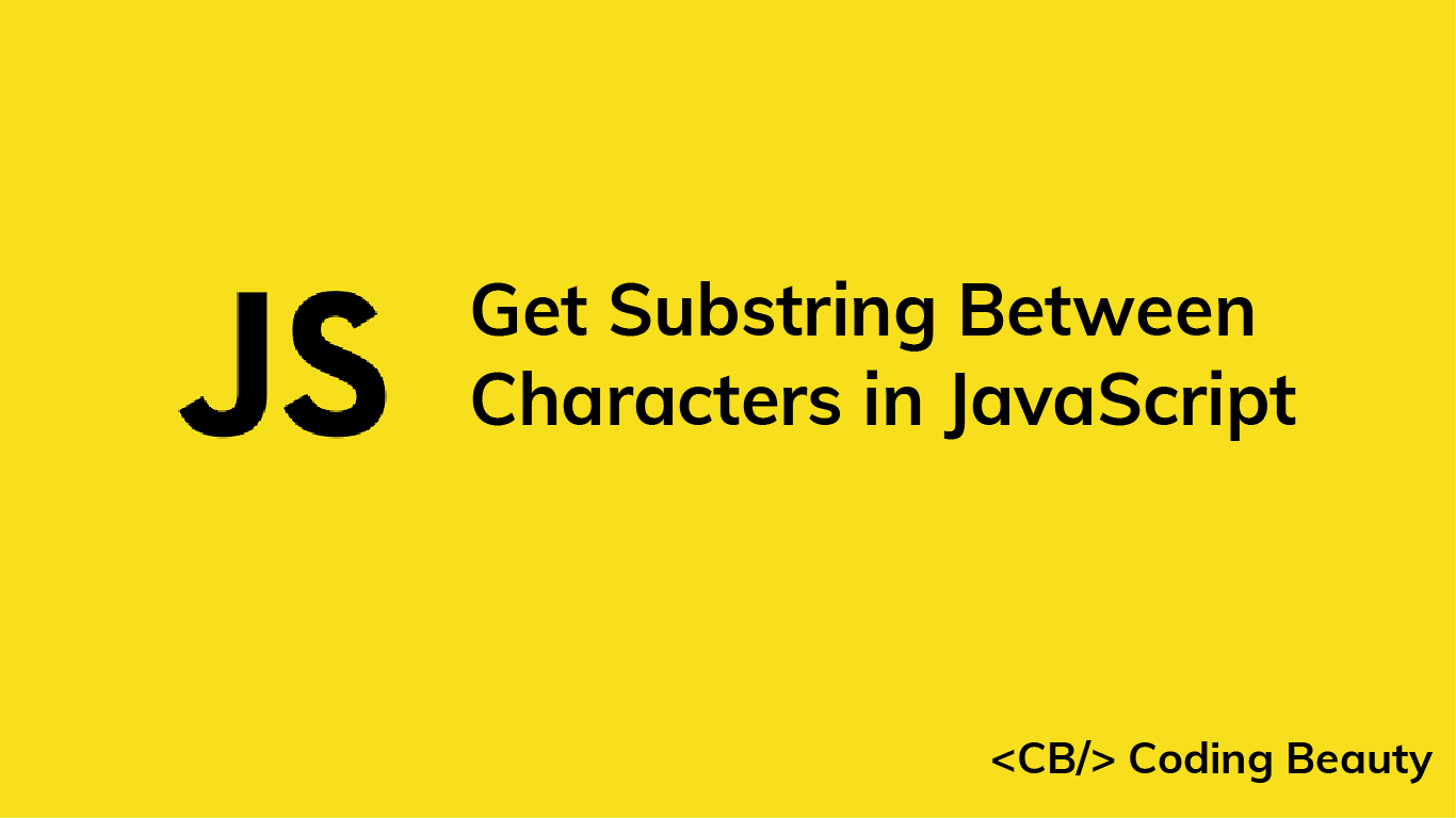 Get the Substring Between Two Characters in JavaScript