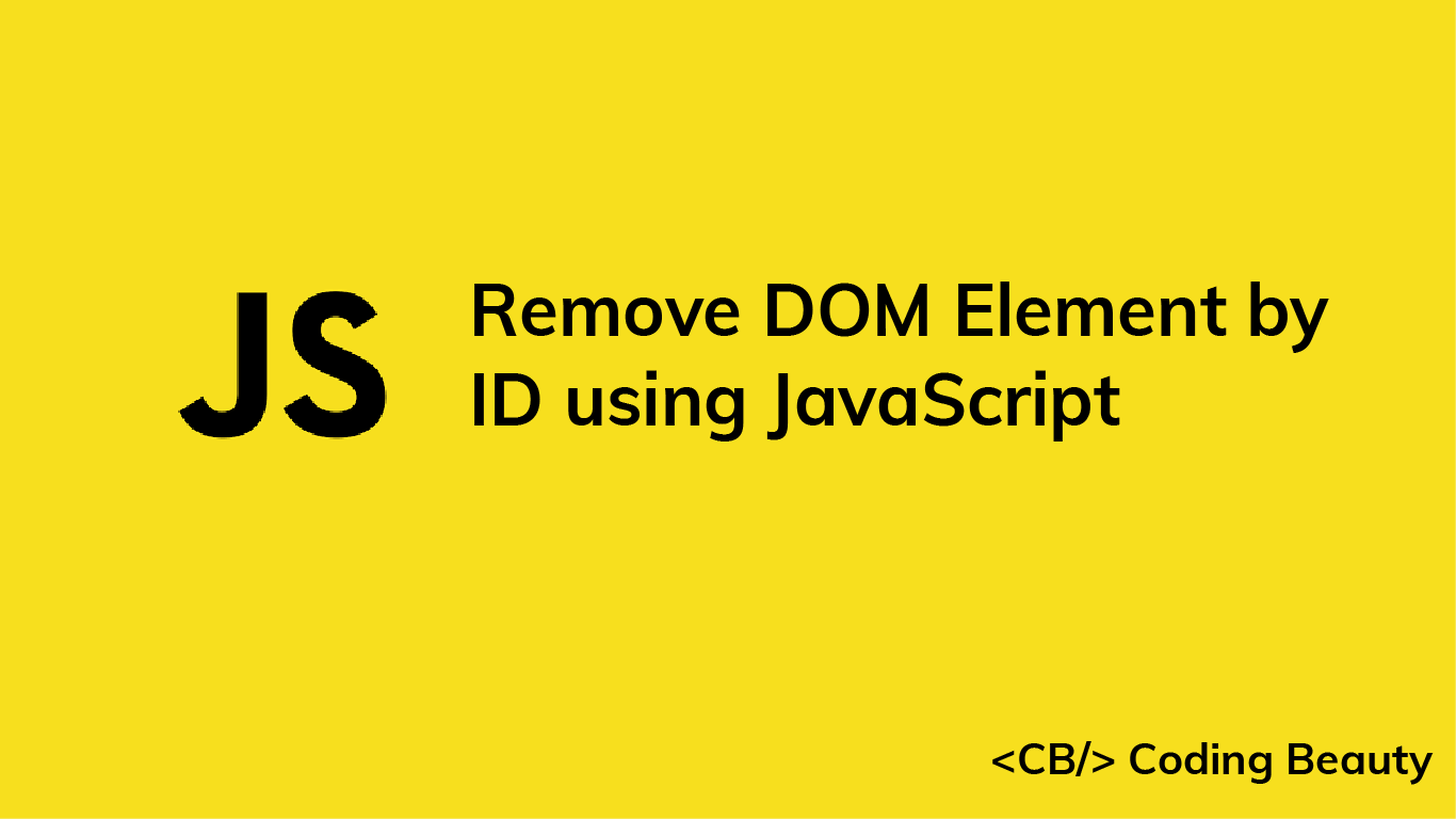 Remove a DOM Element by its ID using JavaScript