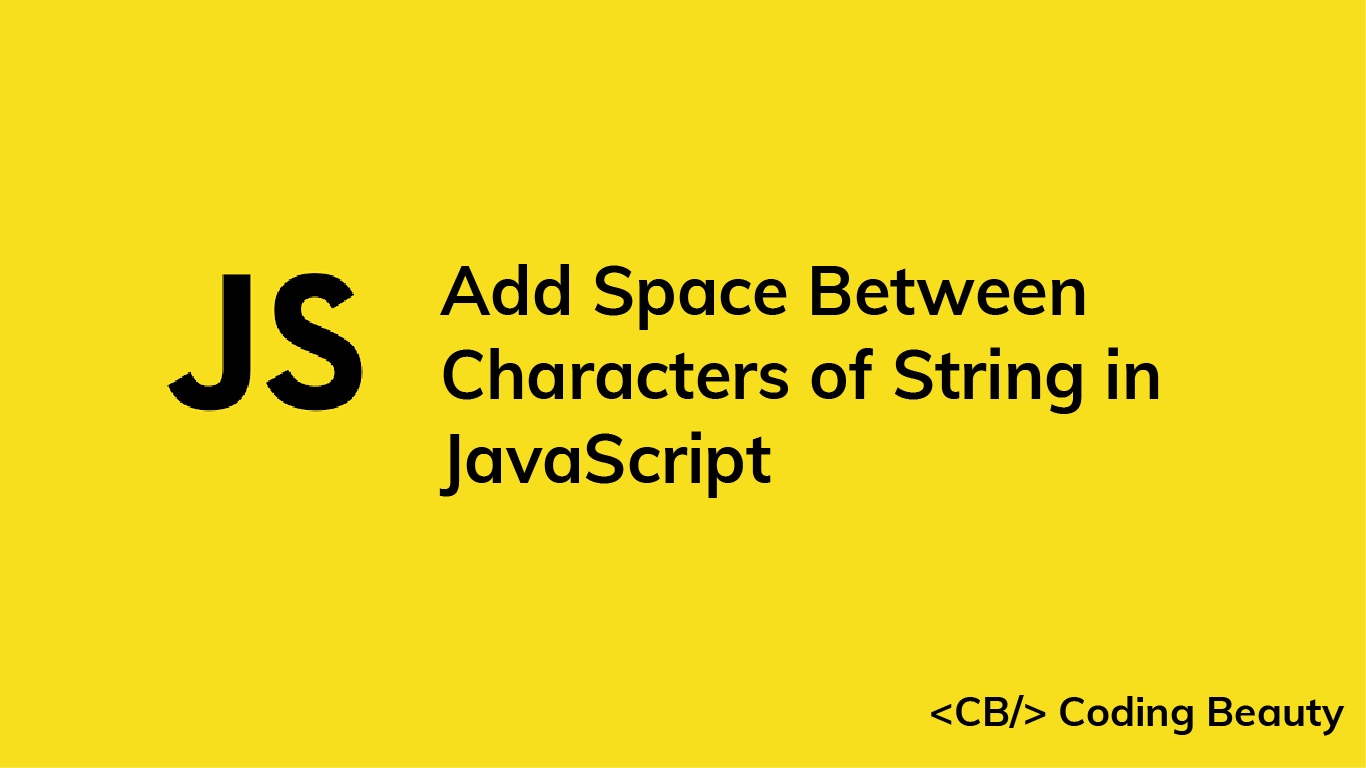 How to Add Space Between Characters in JavaScript How to Add Space Between Characters in JavaScript