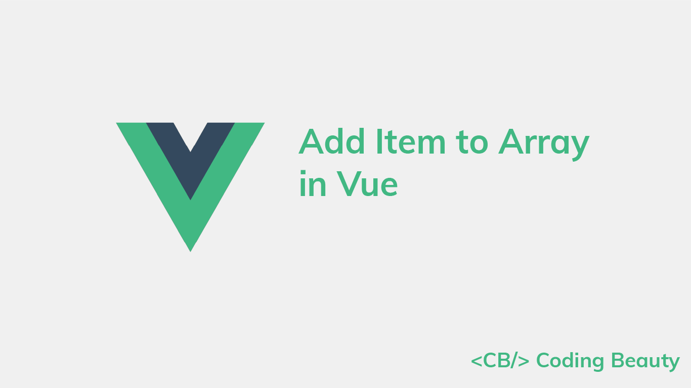 How To Add An Item To An Array In Vue Coding Beauty