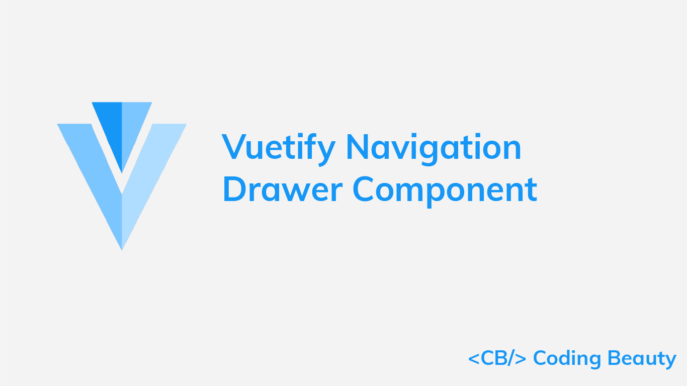 How to Use the Vuetify Navigation Drawer Component - Coding Beauty