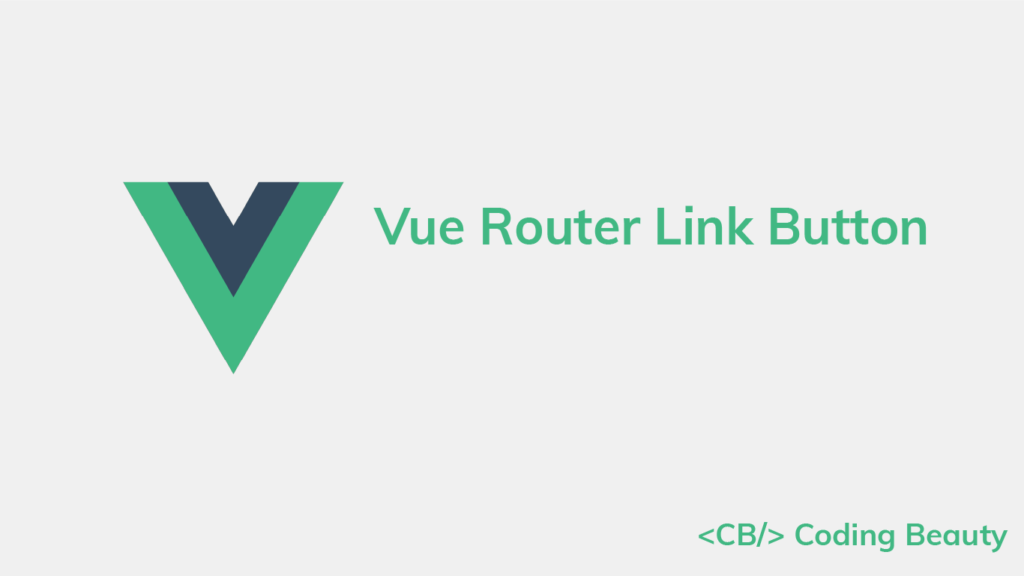 How to Use a Button as a Vue Router Link - Coding Beauty How to Use a Button as a Vue Router Link - Coding Beauty