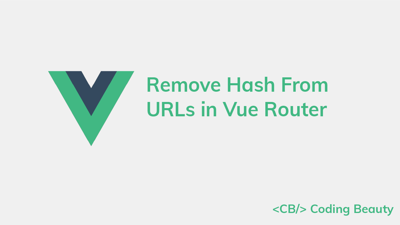 How to Remove the Hash From URLs in Vue Router - Coding Beauty How to Remove the Hash From URLs in Vue Router - Coding Beauty