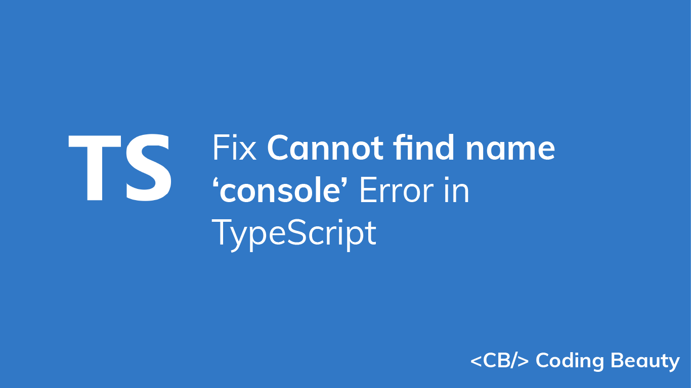 Solved Cannot Find Name Console Error In Typescript