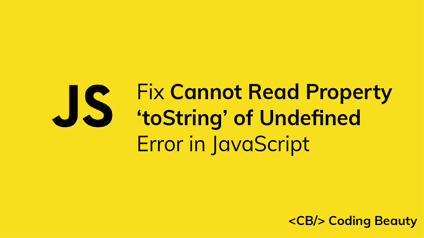 [SOLVED] Cannot Read Property 'toString' of Undefined in JS