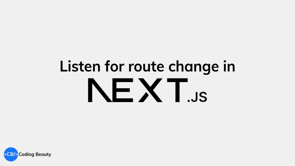 How to quickly listen for a route/page change in Next.js - Coding Beauty How to quickly listen for a route/page change in Next.js - Coding Beauty